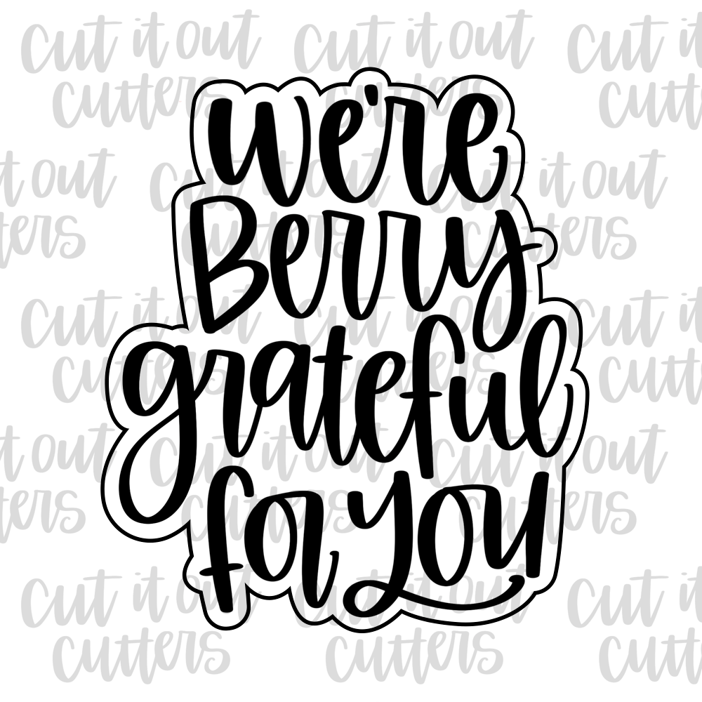 We're Berry Grateful for You Cookie Cutter – Cut It Out Cutters