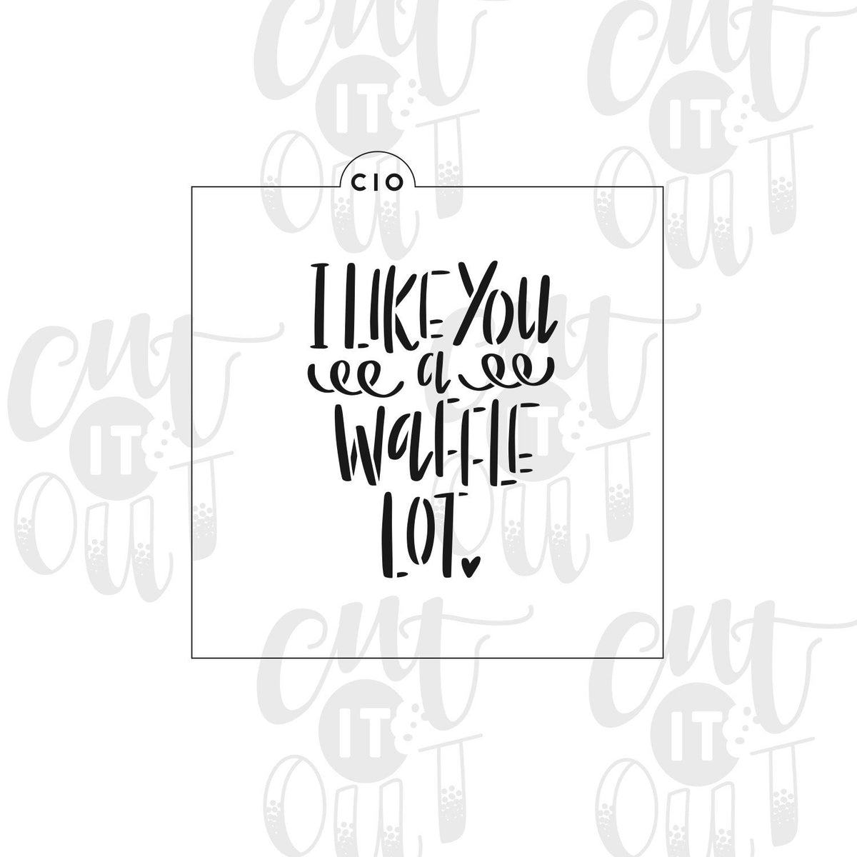 I Like You Waffle Lot Cookie Stencil – Cut It Out Cutters