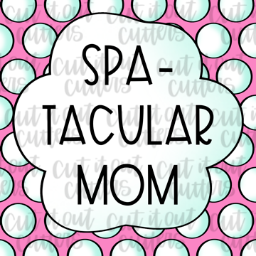 Spa-Tacular Mom - 2" Square Tags - Digital Download – Cut It Out Cutters