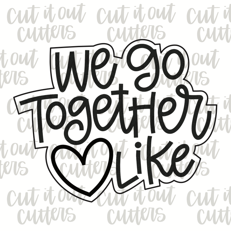We Go Together Like 2 Cookie Cutter – Cut It Out Cutters