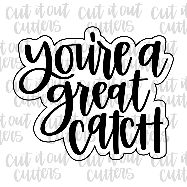 You're A Great Catch Cookie Cutter – Cut It Out Cutters