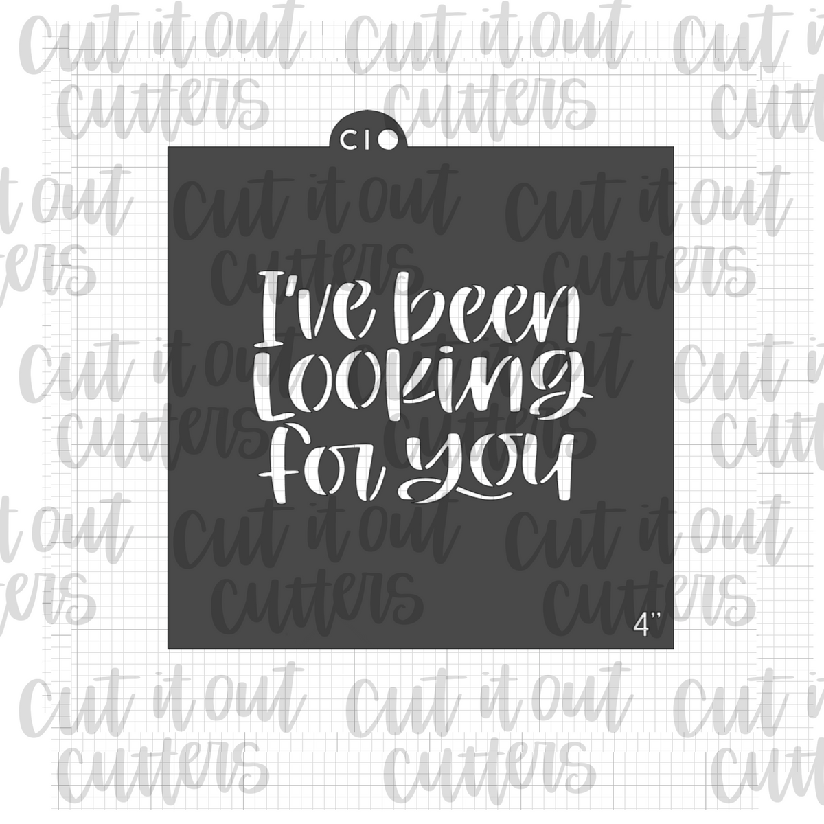 I've Been Looking For You Cookie Stencil – Cut It Out Cutters