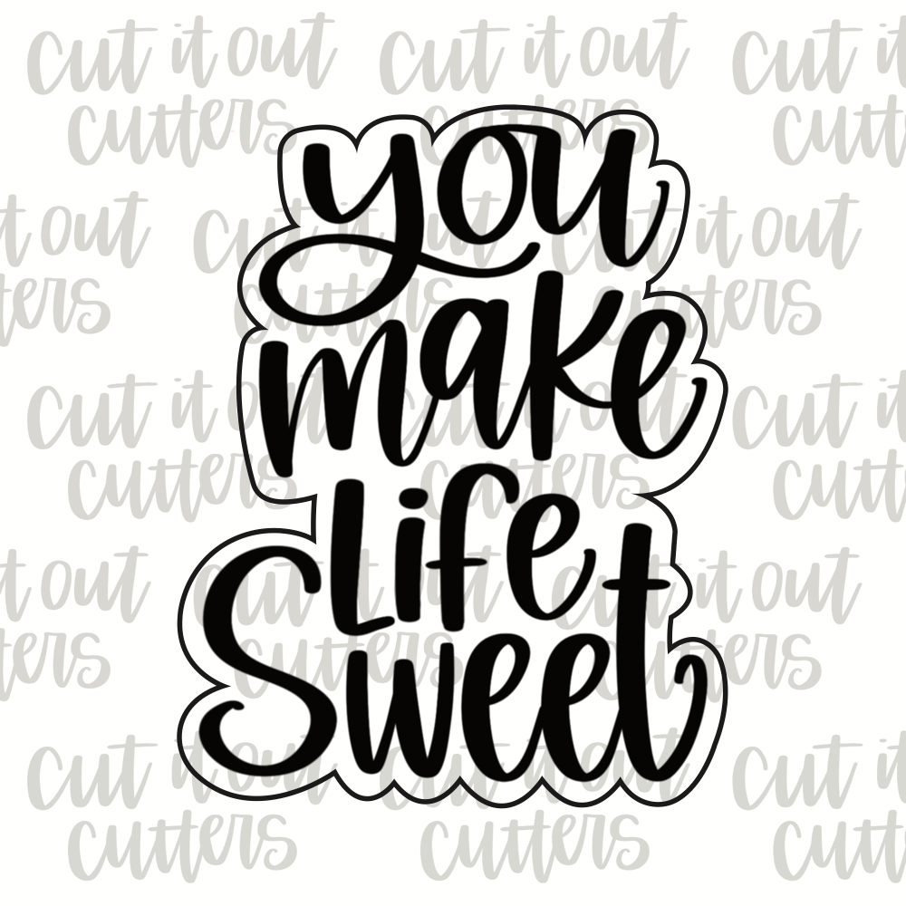 You Make Life Sweet Cookie Cutter – Cut It Out Cutters