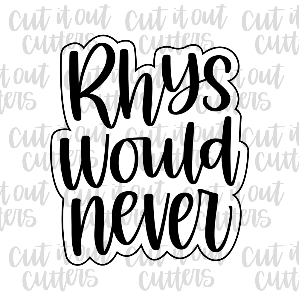 Rhys Would Never Cookie Cutter – Cut It Out Cutters