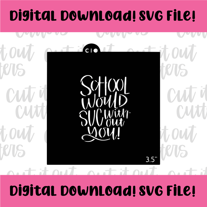 DIGITAL DOWNLOAD SVG File for 3.5" School Would Suc Without You Stenci ...