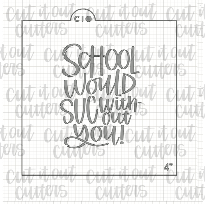 School Would Suc Without You Cookie Stencil – Cut It Out Cutters