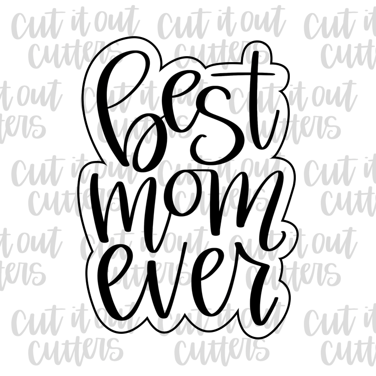 Best Mom Ever Cookie Cutter – Cut It Out Cutters