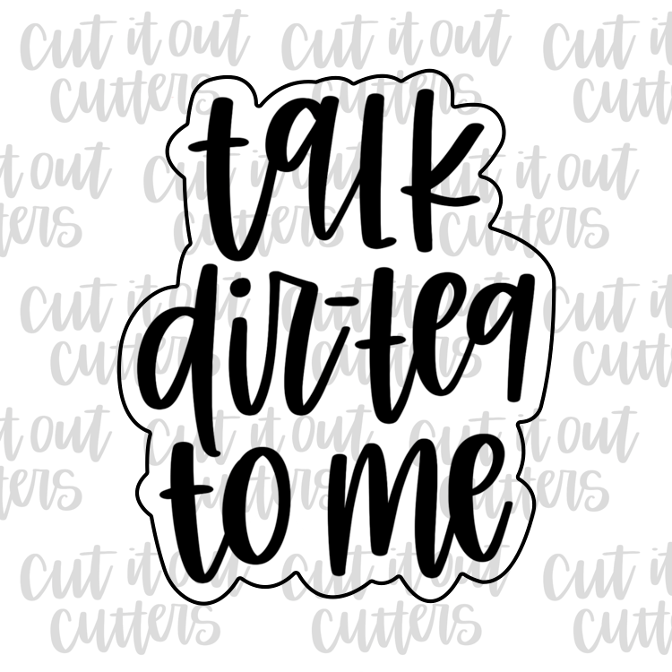 Talk Dir-tea To Me Cookie Cutter – Cut It Out Cutters