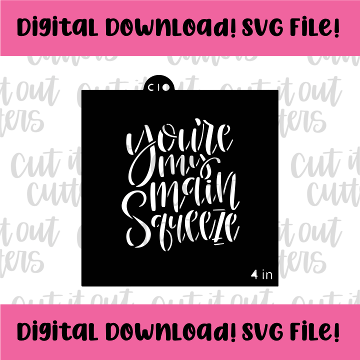 DIGITAL DOWNLOAD SVG File for 4" You're My Main Squeeze Stencil – Cut ...